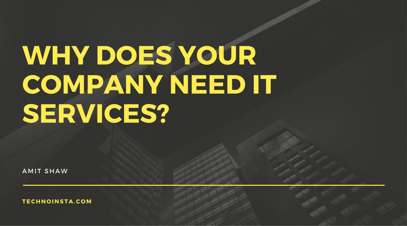 Why Does Your Company Need IT Services? - TechnoInsta Why Does Your Company Need IT Services? - TechnoInsta